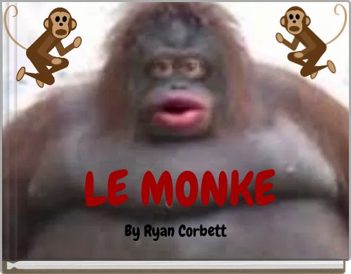 "LE MONKE" - Free stories online. Create books for kids | StoryJumper
