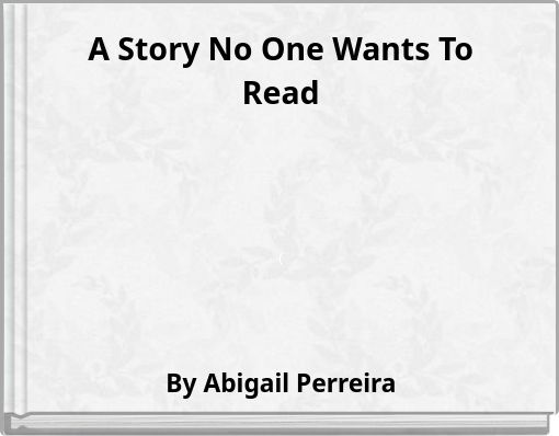 "A Story No One Wants To Read (" - Free stories online. Create books ...