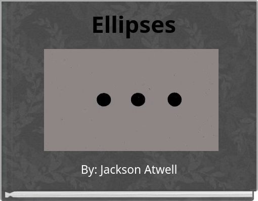 "Ellipses" - Free stories online. Create books for kids | StoryJumper