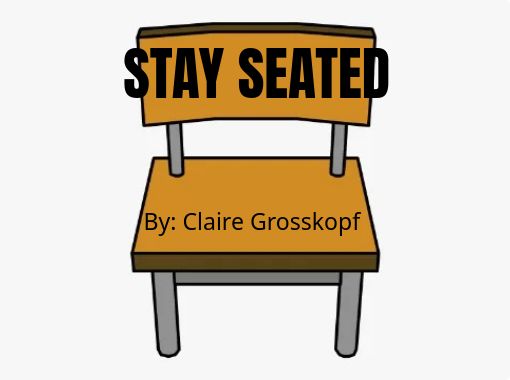"STAY SEATED" - Free stories online. Create books for kids | StoryJumper
