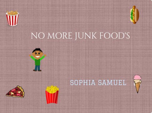 "NO MORE JUNK FOOD'S" - Free stories online. Create books for kids ...