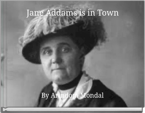 "Jane Addams is in Town" - Free stories online. Create books for kids ...