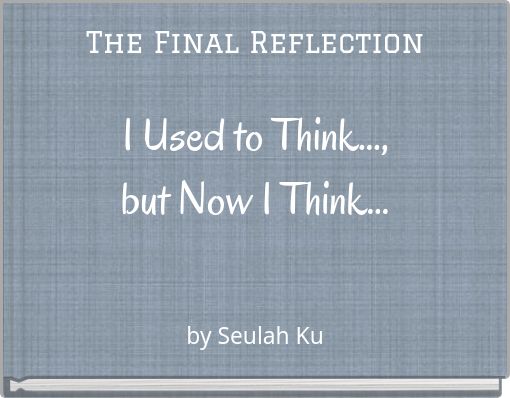 "The Final ReflectionI Used to Think...,but Now I Think..." - Free ...