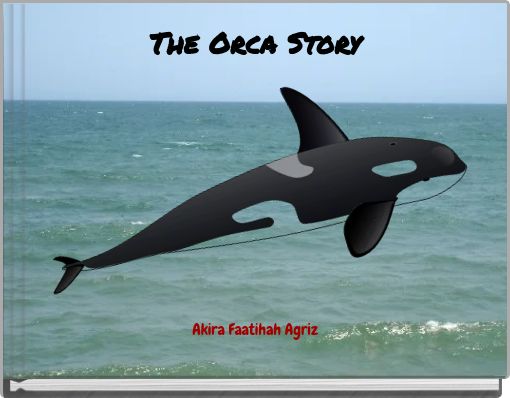 "The Orca Story" - Free stories online. Create books for kids | StoryJumper