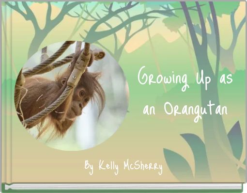 "Growing Up as an Orangutan" - Free stories online. Create books for ...