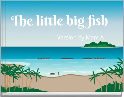 "The little big fish" - Free stories online. Create books for kids ...