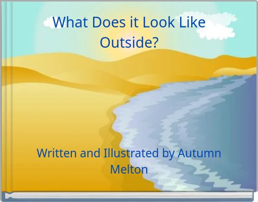 "What Does it Look Like Outside?" - Free stories online. Create books ...