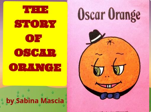 "THE STORY OF OSCAR ORANGE" - Free stories online. Create books for ...