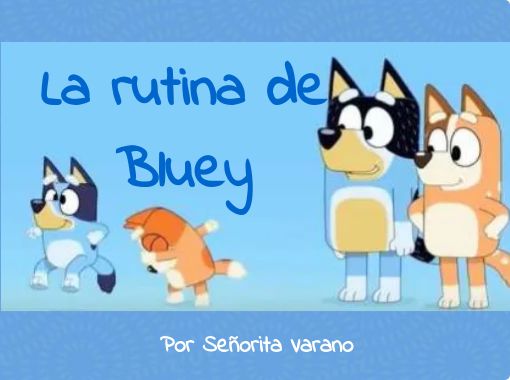 "La rutina de Bluey" - Free stories online. Create books for kids ...