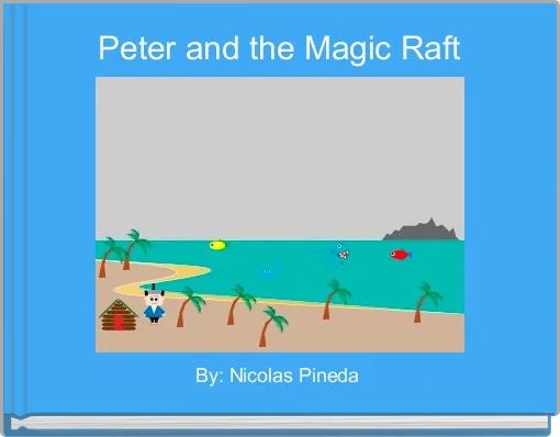 "Peter and the Magic Raft" - Free stories online. Create books for kids ...