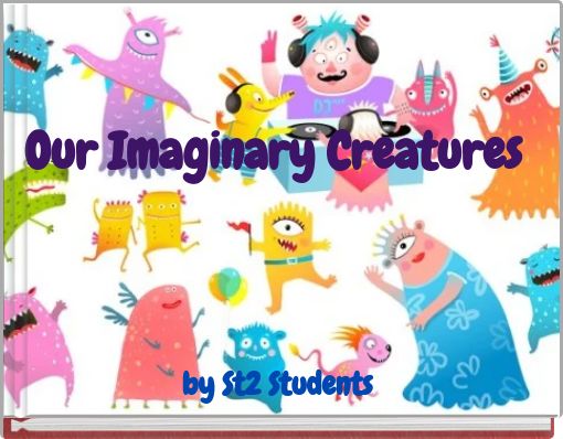 "Our Imaginary Creatures" - Free stories online. Create books for kids | StoryJumper