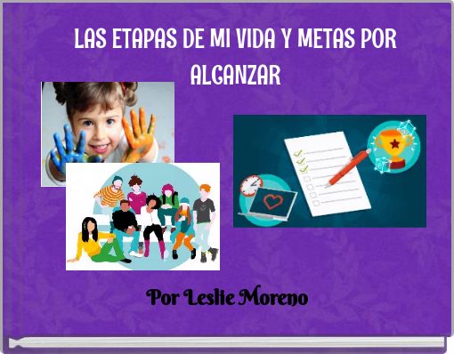 "LAS ETAPAS DE MI VIDA Y METAS POR ALCANZAR" - Free stories online ...