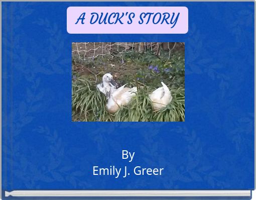 "A DUCK'S STORY" - Free stories online. Create books for kids | StoryJumper