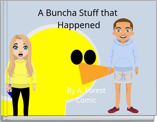 "A Buncha Stuff that Happened" - Free stories online. Create books for kids | StoryJumper