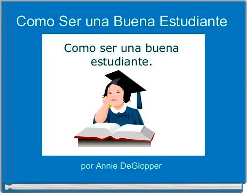 "Como Ser una Buena Estudiante" - Free stories online. Create books for ...