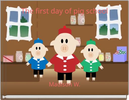 "The first day of pig school" - Free stories online. Create books for ...