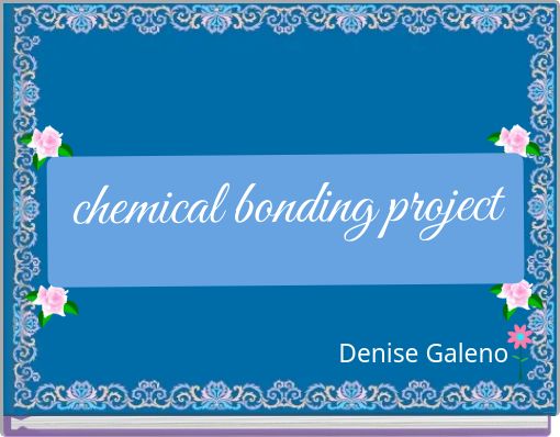 "chemical bonding project" - Free stories online. Create books for kids ...