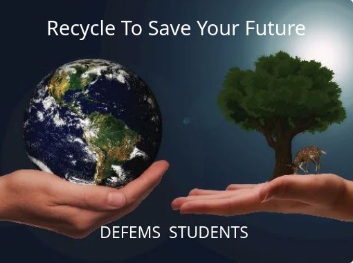 "Recycle To Save Your Future" - Free stories online. Create books for ...