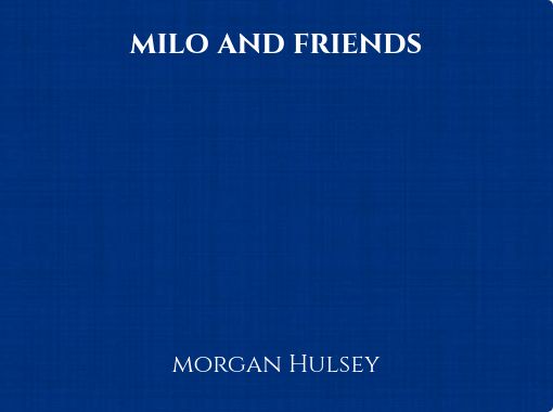 "milo and friends" - Free stories online. Create books for kids ...
