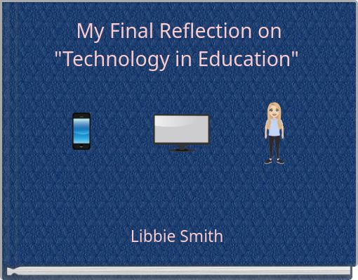 "My Final Reflection on "Technology in Education"" - Free stories ...