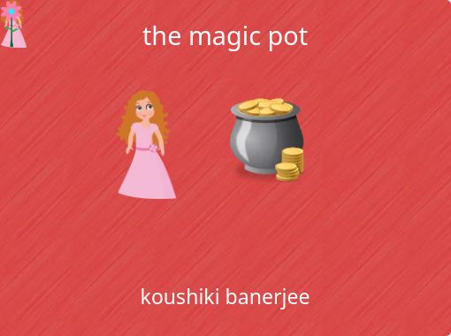"the magic pot" - Free stories online. Create books for kids | StoryJumper