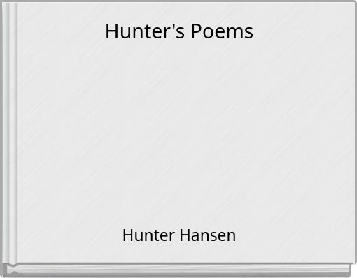 "Hunter's Poems" - Free stories online. Create books for kids | StoryJumper