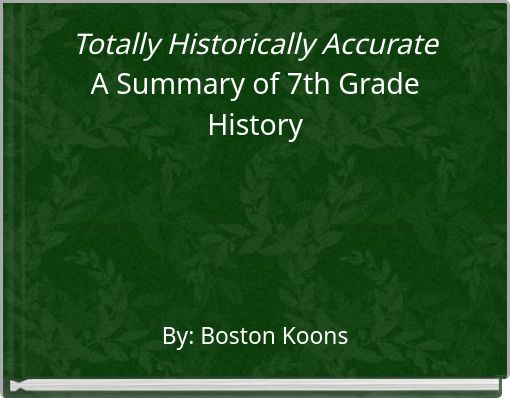 "Totally Historically Accurate A Summary of 7th Grade History" - Free ...