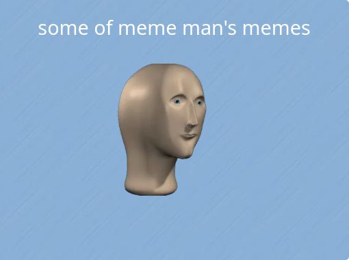 "some of meme man's memes" - Free stories online. Create books for kids ...