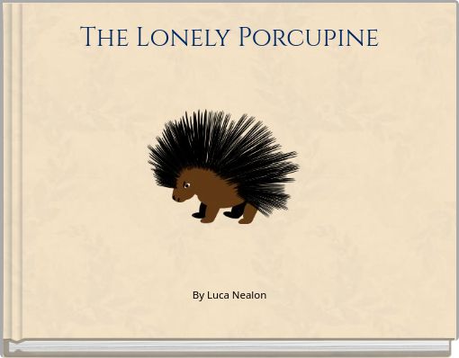 "The Lonely Porcupine" - Free stories online. Create books for kids ...