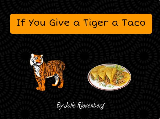 "If You Give a Tiger a Taco" - Free stories online. Create books for ...