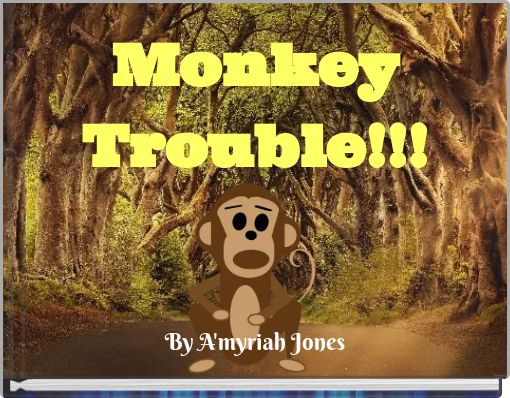 "Monkey Trouble!!!" - Free stories online. Create books for kids ...
