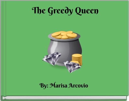 "The Greedy Queen" - Free stories online. Create books for kids ...
