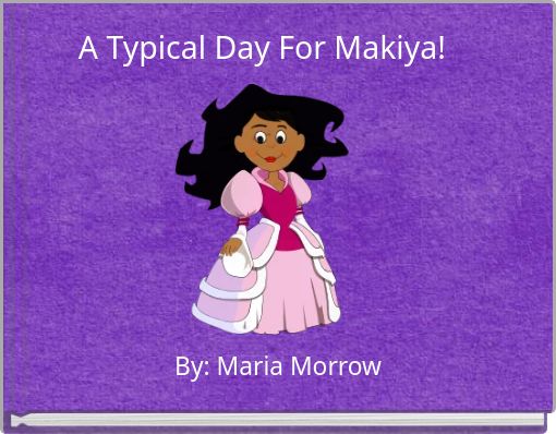 "A Typical Day For Makiya!" - Free stories online. Create books for ...