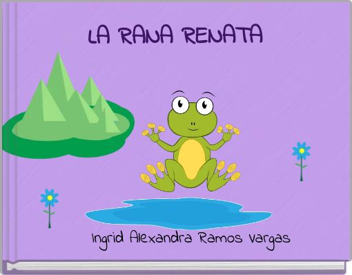 "LA RANA RENATA" - Free stories online. Create books for kids | StoryJumper