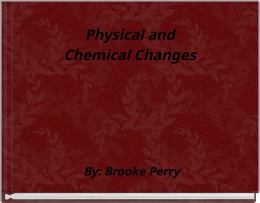 "Physical and Chemical Changes" - Free stories online. Create books for ...