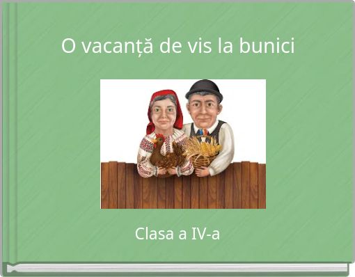 "O vacanță de vis la bunici" - Free stories online. Create books for ...