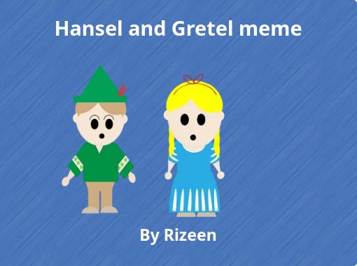 "Hansel and Gretel meme" - Free stories online. Create books for kids ...