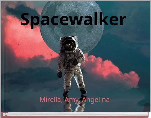 "Spacewalker" - Free stories online. Create books for kids | StoryJumper