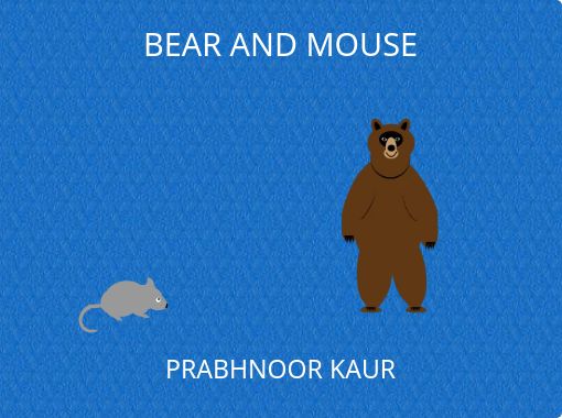 "BEAR AND MOUSE" - Free stories online. Create books for kids | StoryJumper