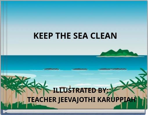 "KEEP THE SEA CLEAN" - Free stories online. Create books for kids ...