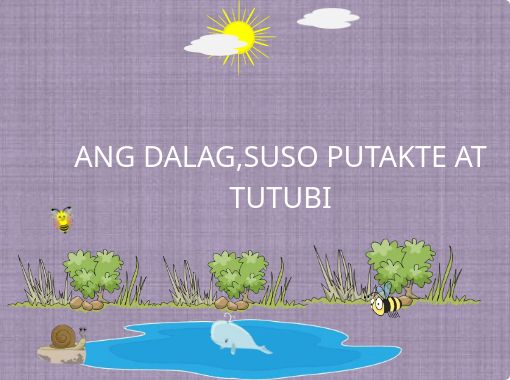 "ANG DALAG,SUSO PUTAKTE AT TUTUBI" - Free stories online. Create books ...
