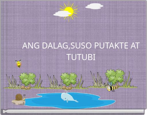 "ANG DALAG,SUSO PUTAKTE AT TUTUBI" - Free stories online. Create books ...
