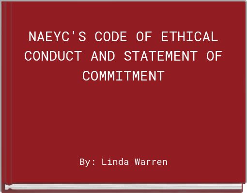 "NAEYC'S CODE OF ETHICAL CONDUCT AND STATEMENT OF COMMITMENT" - Free ...