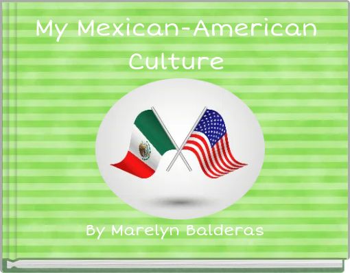 "My Mexican-American Culture" - Free stories online. Create books for ...
