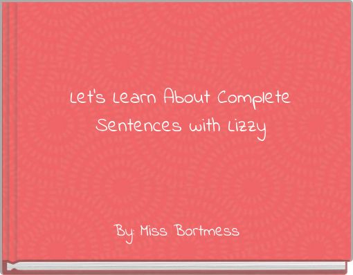 "Let's Learn About Complete Sentences with Lizzy" - Free stories online ...