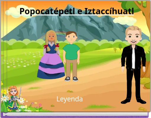"Popocatépetl e Iztaccíhuatl" - Free stories online. Create books for ...