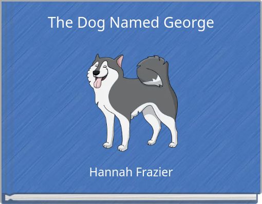 "The Dog Named George" - Free stories online. Create books for kids ...