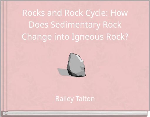 "Rocks and Rock Cycle: How Does Sedimentary Rock Change into Igneous ...