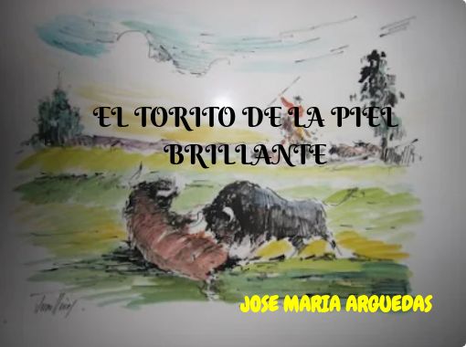 "EL TORITO DE LA PIEL BRILLANTE" - Free stories online. Create books ...