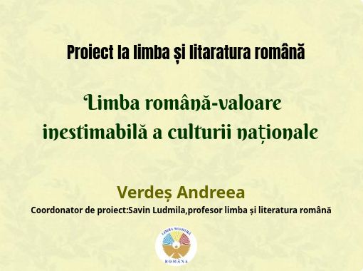 "Proiect la limba și litaratura română Limba română-valoare inestimabilă a culturii naționale ...
